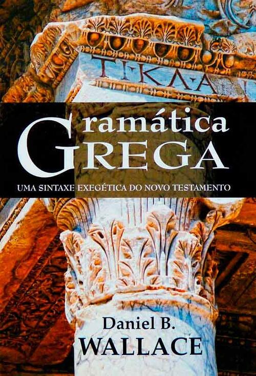 Comprar Gramática Grega Avançada Sintaxe Exegética do Novo Testamento ...