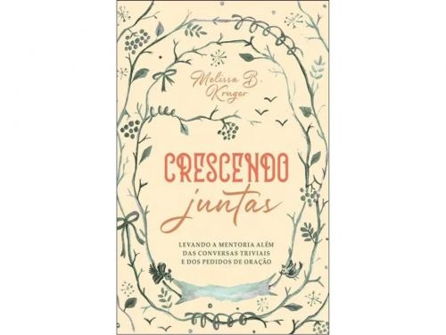 Comprar Crescendo juntas | Melissa B. Kruger - Livraria Cordeiro