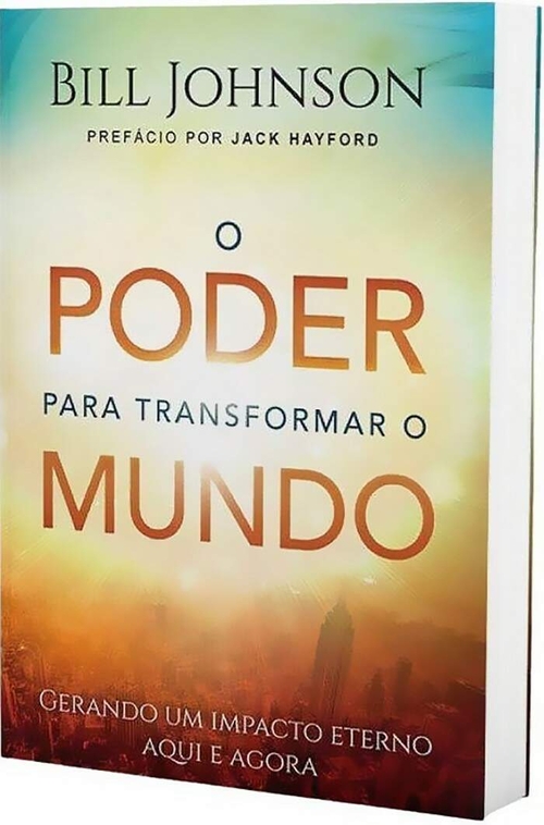 O poder para transformar o mundo | Gerando um impacto eterno aqui e ...