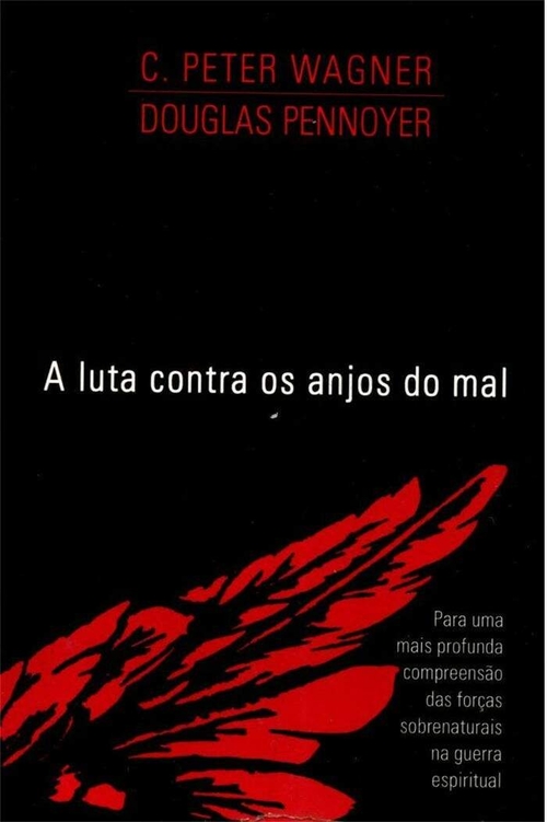Comprar A luta contra os anjos do mal | C. Peter Wagner e Douglas ...