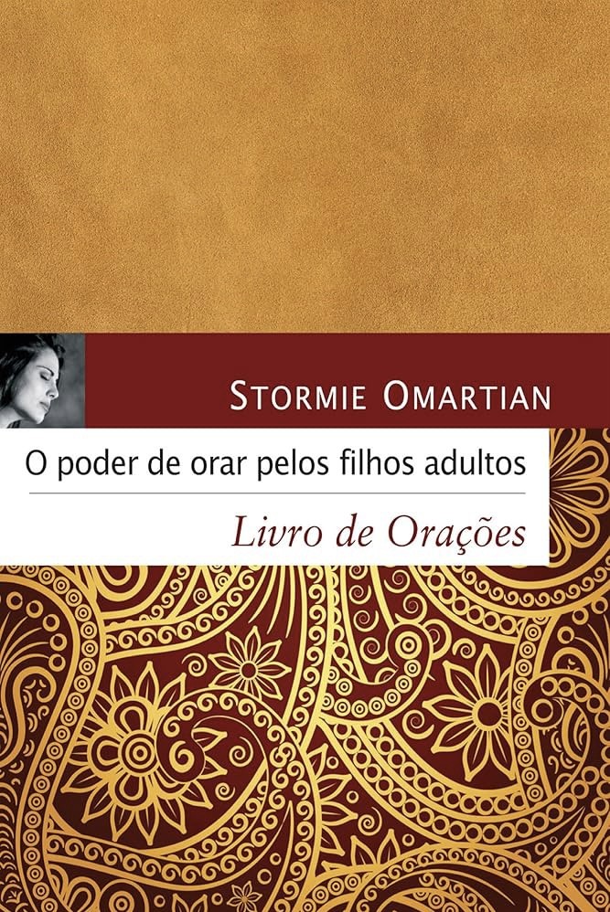 O Poder de orar pelos filhos adultos | Stormie Omartian Livro de Oracoes